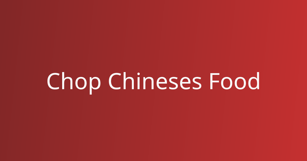 Order Authentic Chinese Online | Chop Chineses Food - Pickup or ...